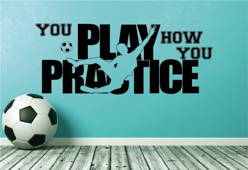 Wall Decal | Soccer - You Play How You Practice - Grafix Wall Art